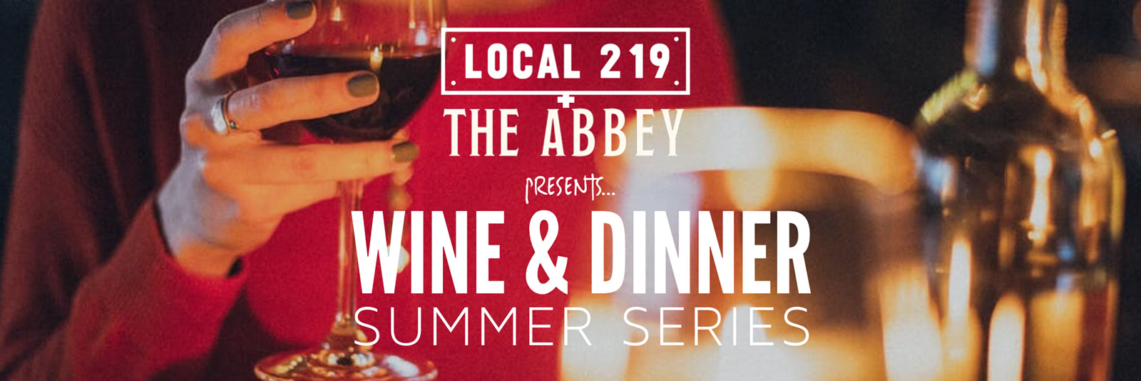LOCAL 219 + THE ABBEY PRESENT The "Wine & Dinner" Summer Series